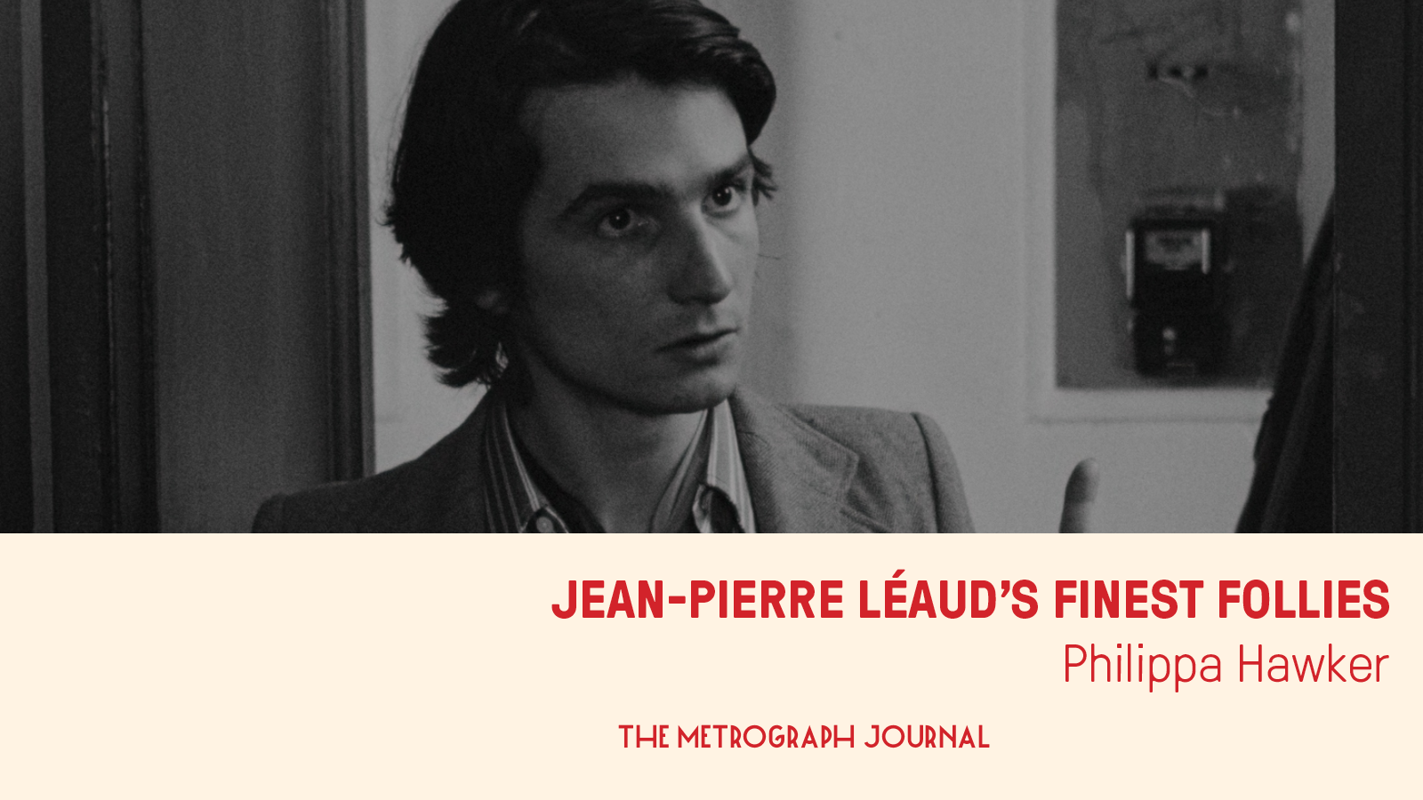 Jean-Pierre Léaud’s Finest Follies - Journal - Metrograph
